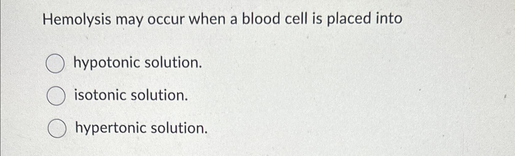 Solved Hemolysis may occur when a blood cell is placed | Chegg.com