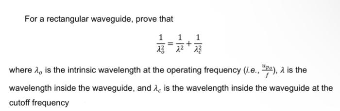 Solved For a rectangular waveguide, prove that λo21=λ21+λc21 | Chegg.com