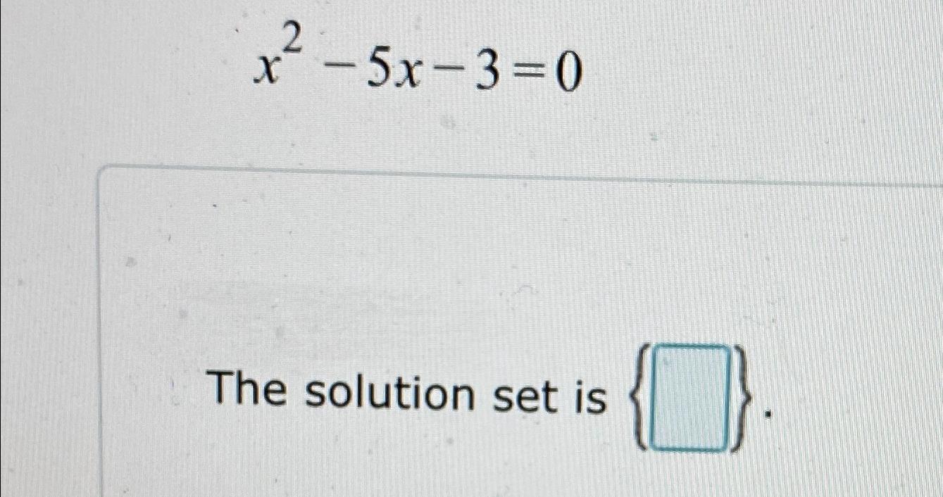Solved x2-5x-3=0The solution set is | Chegg.com