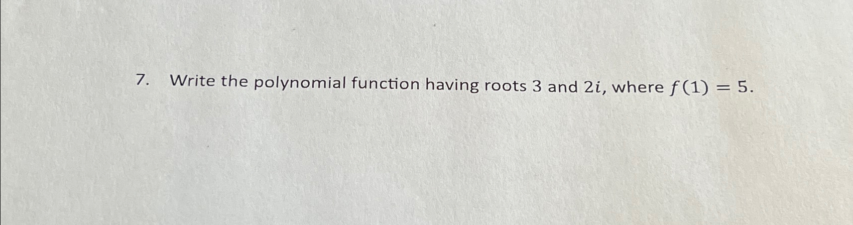 Solved Write the polynomial function having roots 3 ﻿and 2i, | Chegg.com