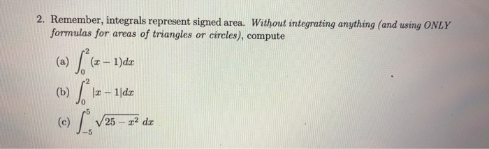Solved 2. Remember, integrals represent signed area. Without | Chegg.com
