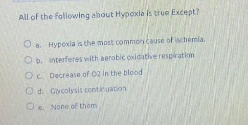 Solved All of the following about Hypoxia is true Except?a. | Chegg.com