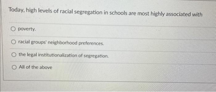 Solved Today, high levels of racial segregation in schools | Chegg.com