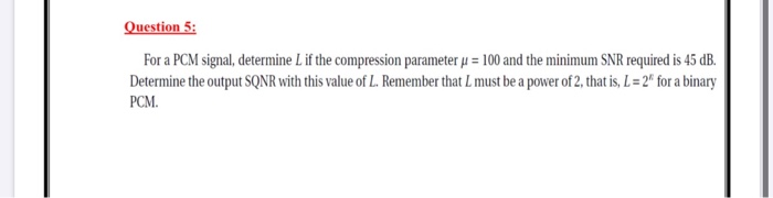 Solved Question 5: For a PCM signal, determine L if the | Chegg.com
