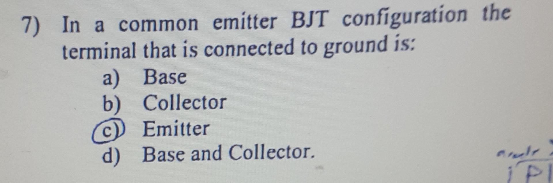 Solved 7) In a common emitter BJT configuration the terminal | Chegg.com