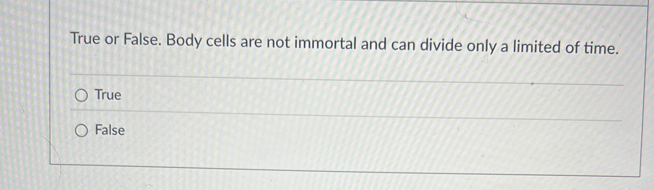 Solved True or False. Body cells are not immortal and can | Chegg.com