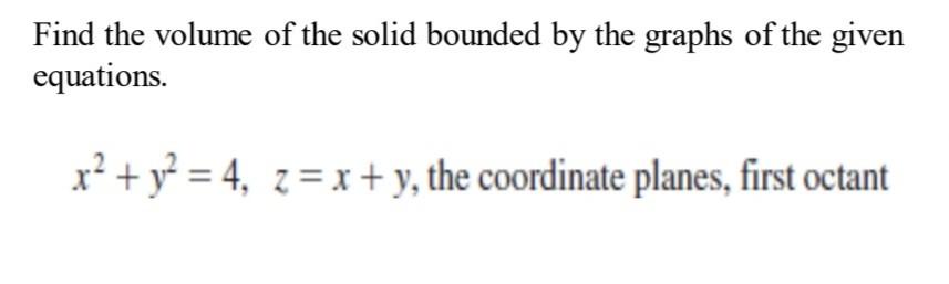 Solved Find the volume of the solid bounded by the graphs of | Chegg.com
