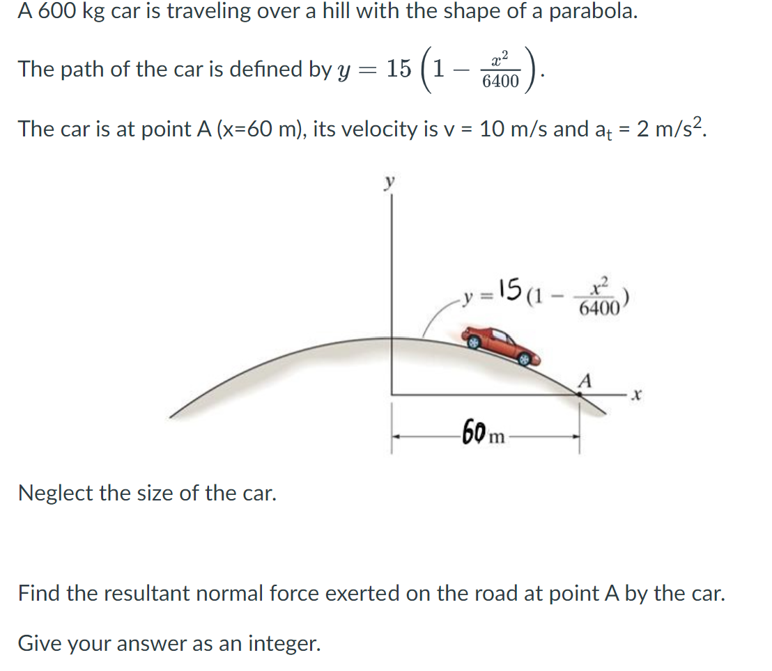 Solved A 600kg ﻿car is traveling over a hill with the shape | Chegg.com