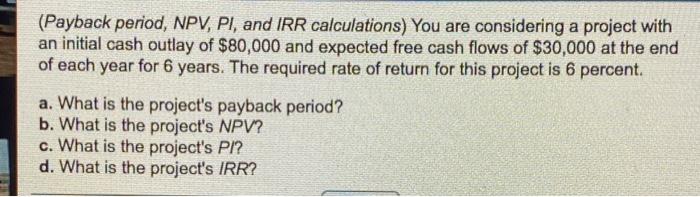 Solved (Payback period, NPV, PI, and IRR calculations) You | Chegg.com