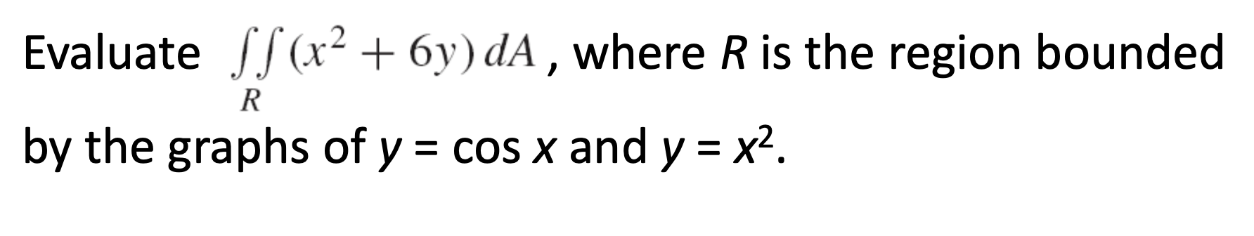 Solved Evaluate ∬R(x2+6y)dA, ﻿where R ﻿is the region | Chegg.com