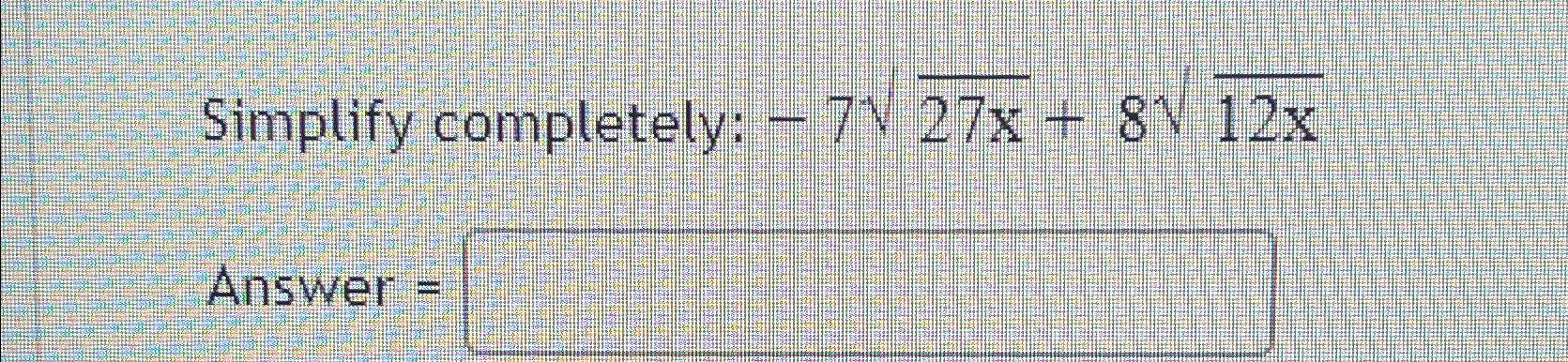 Solved Simplify completely: -727x2+812x2Answer = | Chegg.com