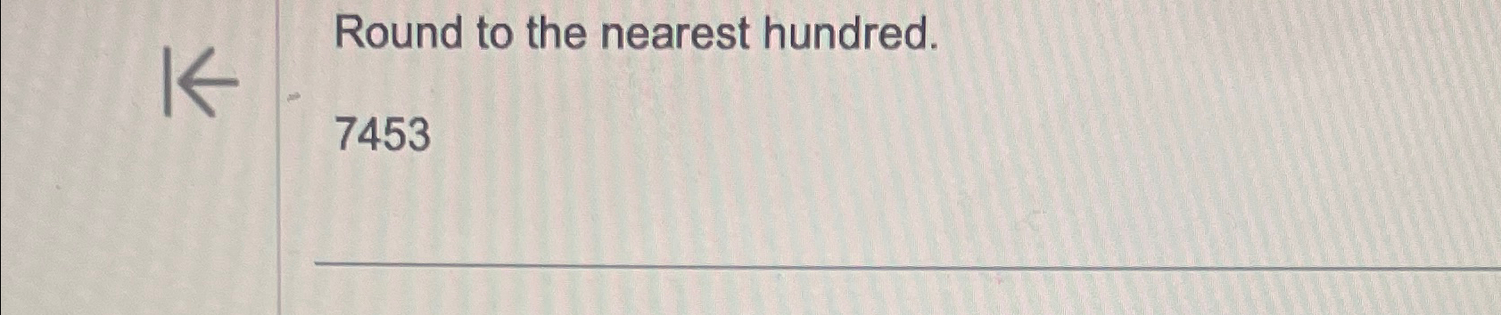 Solved Round to the nearest hundred.7453 | Chegg.com