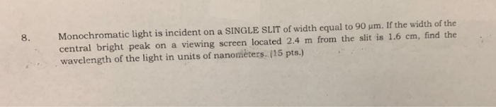 Solved 8. Monochromatic light is incident on a SINGLE SLIT | Chegg.com