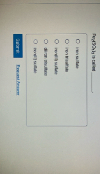Solved Fe2(SO4)3 ﻿is called q,iron sulfateiron | Chegg.com