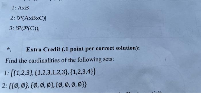 Solved 1: AxB 2: P(AXBXC) 3: P(P(C)) Extra Credit (.1 point | Chegg.com