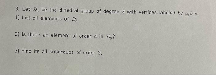 Solved 3. Let D3 be the dihedral group of degree 3 with | Chegg.com
