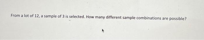 Solved From a lot of 12 , a sample of 3 is selected. How | Chegg.com