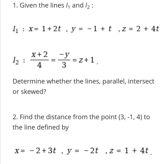Solved 1. Given the lines 11 and 12: 11 : x= 1 + 2t , y = - | Chegg.com