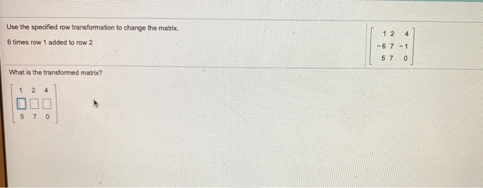 Solved Use the specified row transformation to change the | Chegg.com