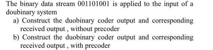Solved The binary data stream 001101001 is applied to the | Chegg.com