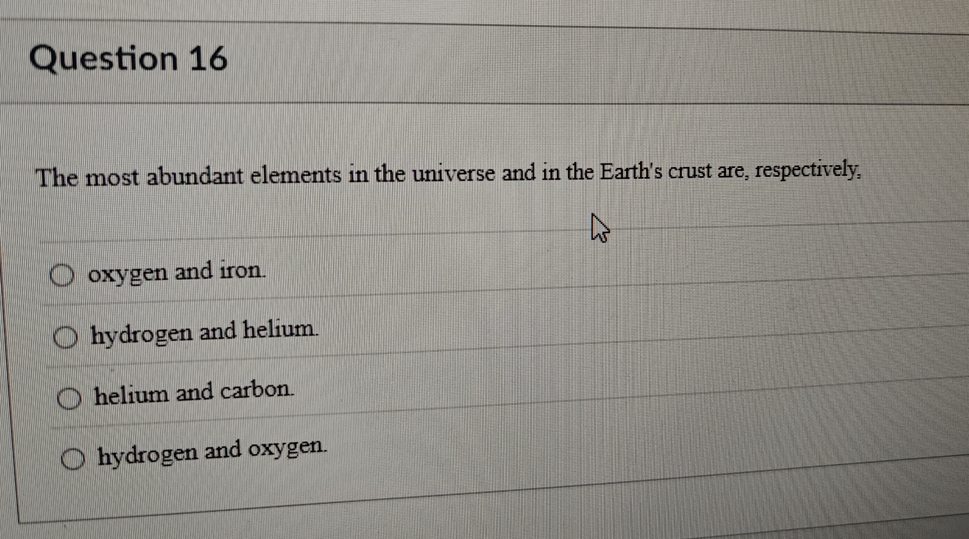Solved Question 16The most abundant elements in the universe | Chegg.com