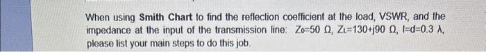 [Solved]: When using Smith Chart to find the reflection coe