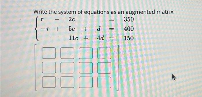 Solved Write the system of equations as an augmented matrix | Chegg.com