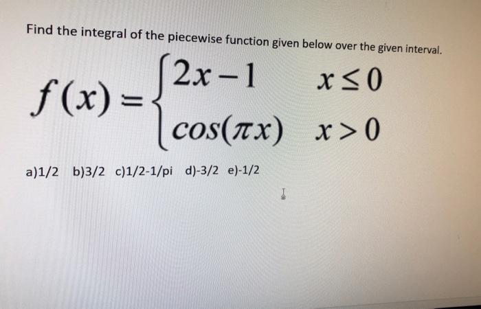 Solved Find the integral of the piecewise function given | Chegg.com