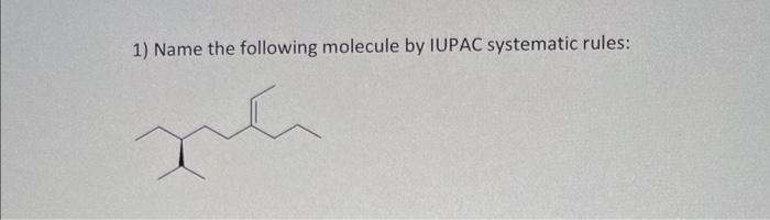 Solved 1) Name the following molecule by IUPAC systematic | Chegg.com