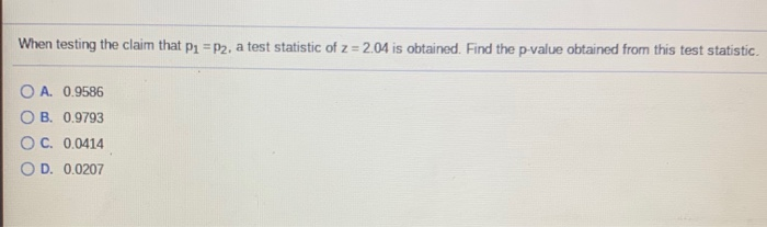 Solved When testing the claim that P1 = P2, a test statistic | Chegg.com