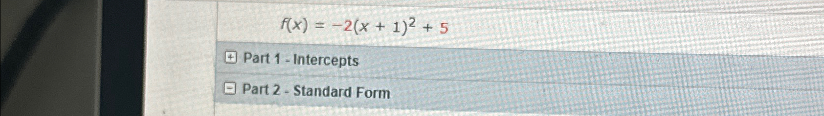 Solved f(x)=-2(x+1)2+5Part 1 - ﻿InterceptsPart 2 - ﻿Standard | Chegg.com