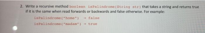 Solved 2 Write A Recursive Method Boolean Ispalindrome