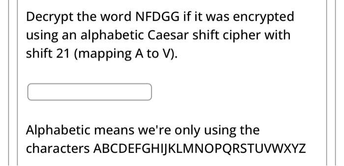 Solved Decrypt the word NFDGG if it was encrypted using an | Chegg.com
