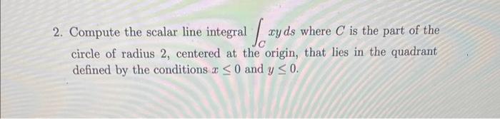 Solved 2. Compute the scalar line integral ∫Cxyds where C is | Chegg.com