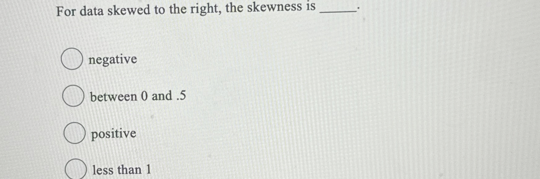 For data skewed to the right, the skewness | Chegg.com