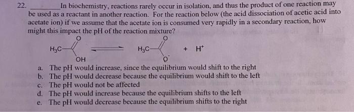Solved 22. In biochemistry, reactions rarely occur in | Chegg.com
