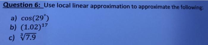 Solved Question 6: Use local linear approximation to | Chegg.com