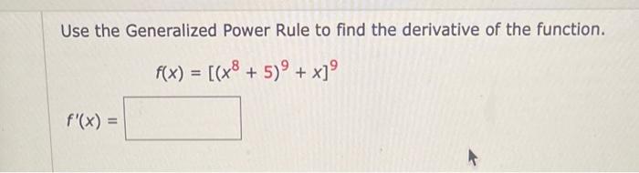 Solved Use the Generalized Power Rule to find the derivative | Chegg.com