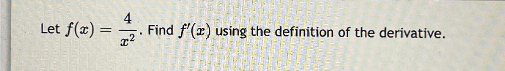 Solved Let f(x)=4x2. ﻿Find f'(x) ﻿using the definition of | Chegg.com