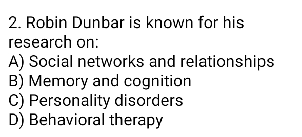 Solved Robin Dunbar is known for his research on:A) ﻿Social | Chegg.com