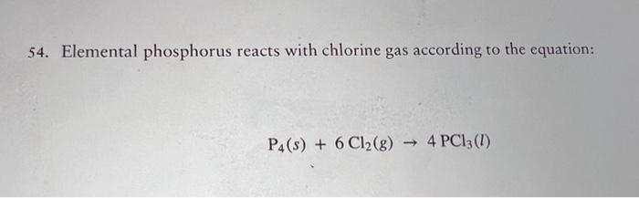 Solved 54. Elemental phosphorus reacts with chlorine gas | Chegg.com