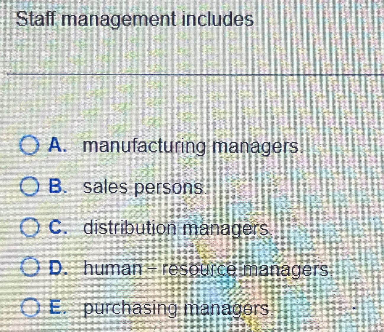 Solved Staff management includesA. ﻿manufacturing | Chegg.com