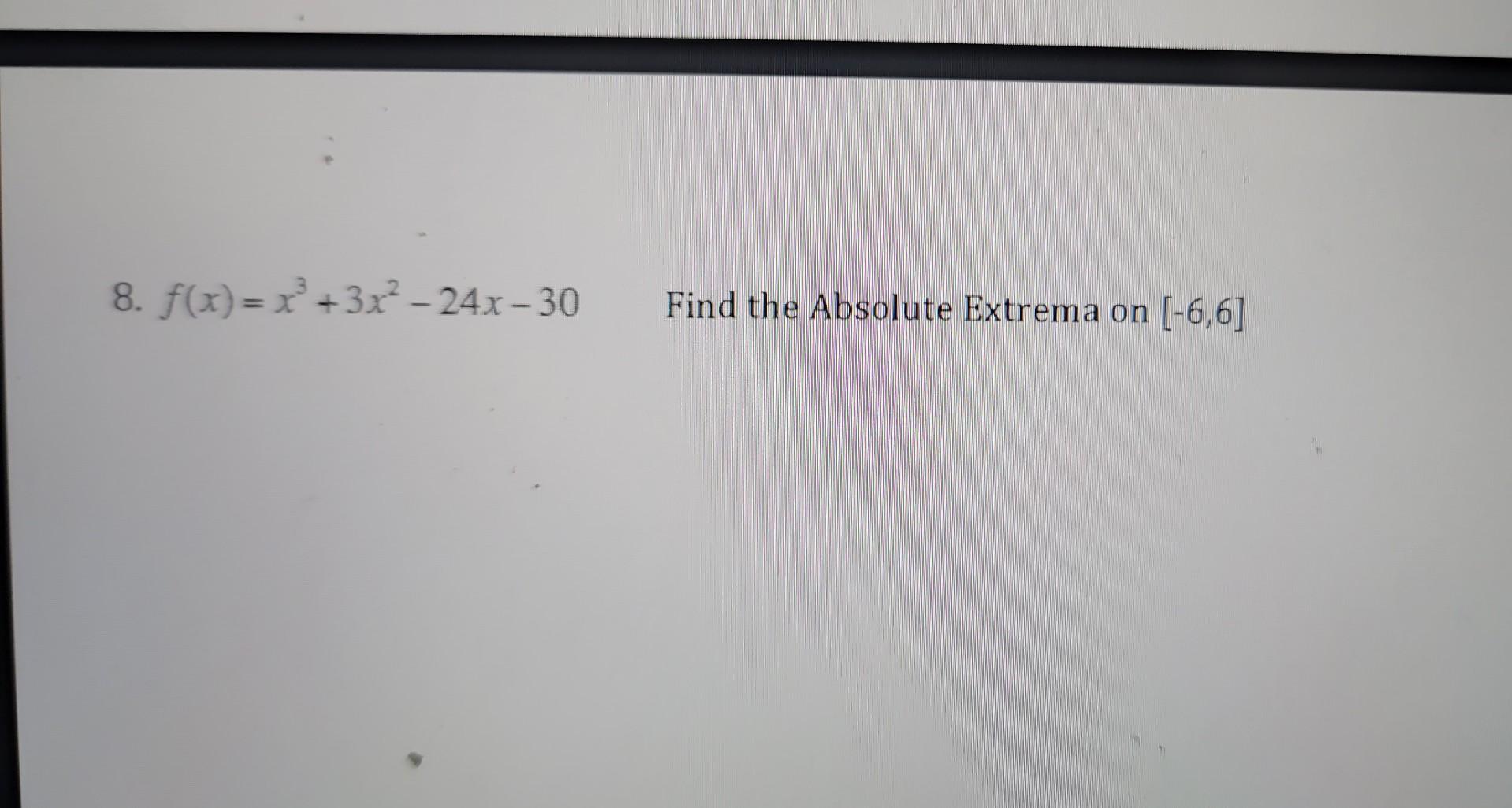 Solved 8 F X X3 3x2−24x−30 Find The Absolute Extrema On