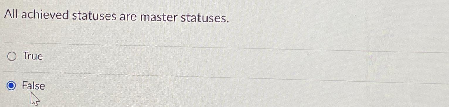 Solved All achieved statuses are master statuses.TrueFalse | Chegg.com