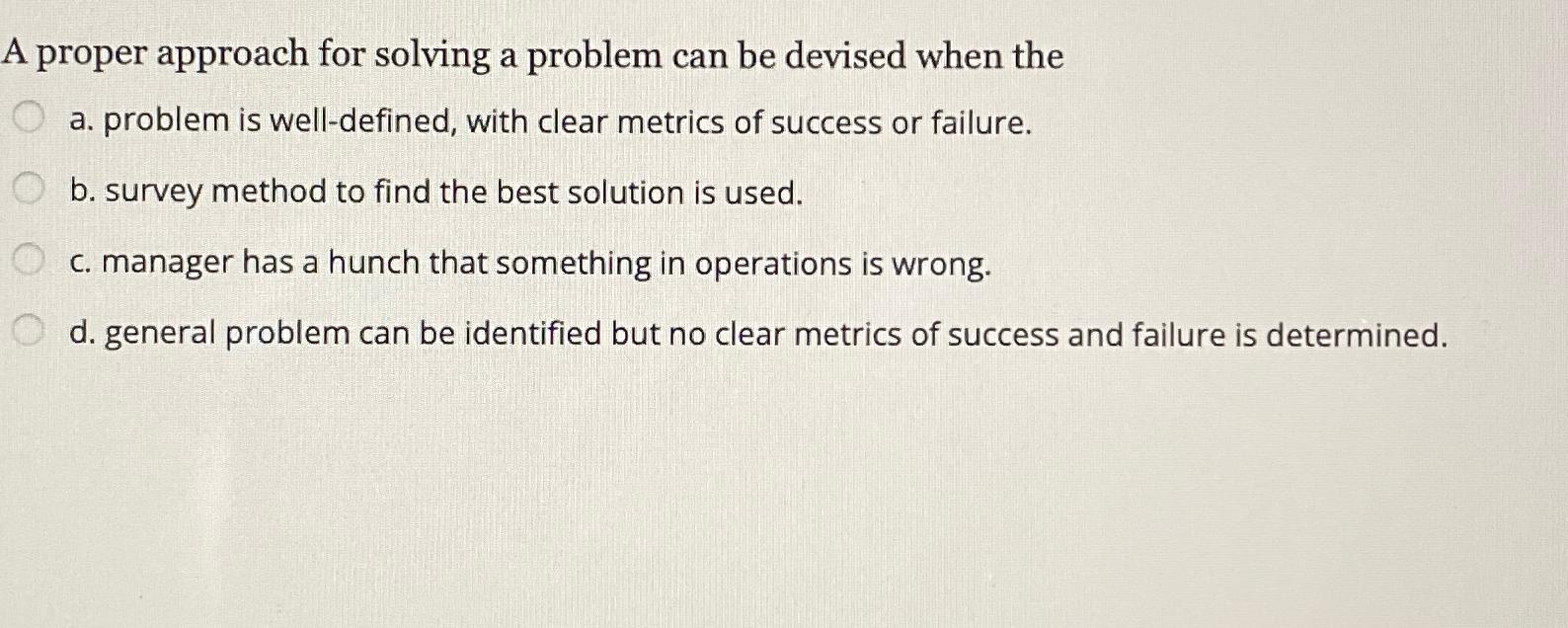 Solved A proper approach for solving a problem can be | Chegg.com
