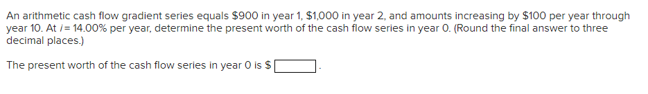 Solved An arithmetic cash flow gradient series equals $900 | Chegg.com