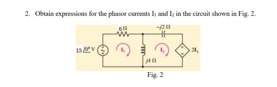 Solved 2. Obtain expressions for the phasor currents 11 and | Chegg.com