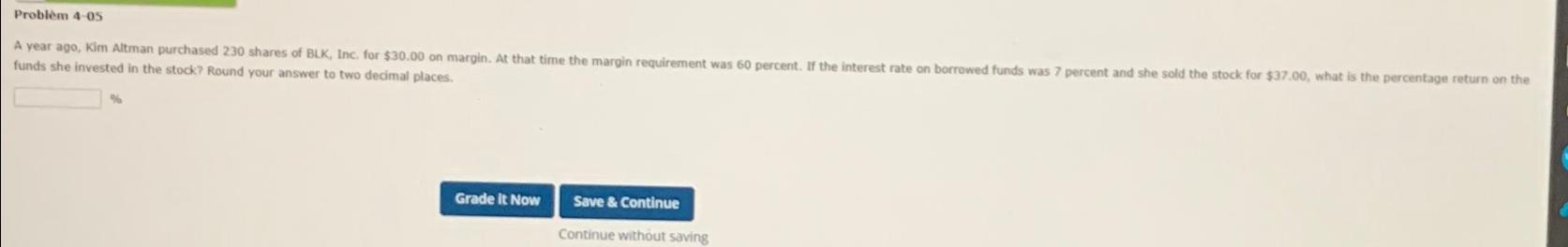Solved Problem 4-05 funds she invested in the stock? Round | Chegg.com Solved Problem 4-05 funds she invested in the stock? Round | Chegg.com