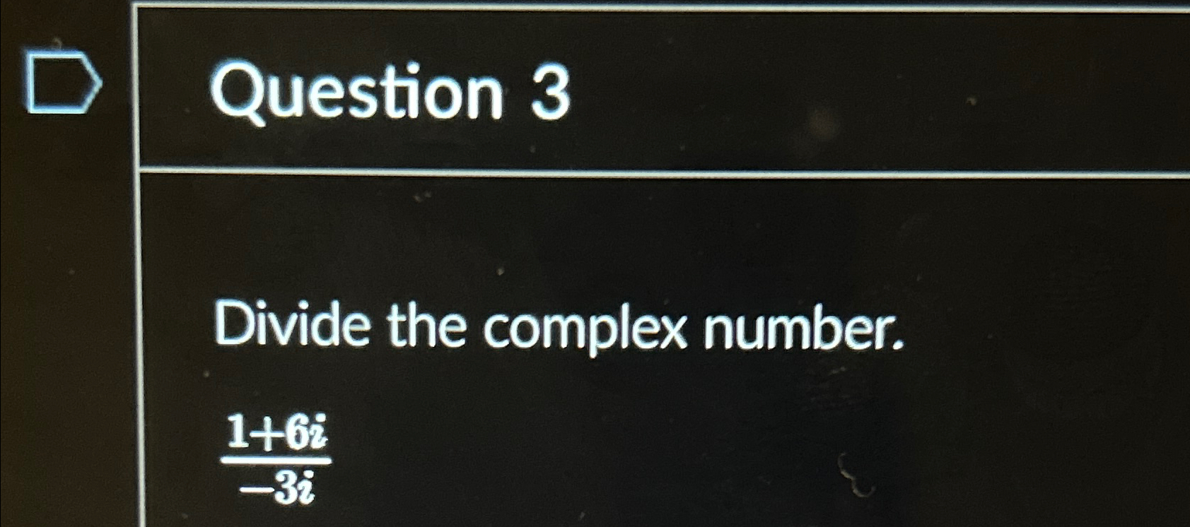 Solved Question 3Divide the complex number.1+6i-3i | Chegg.com