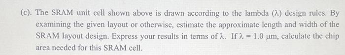 Solved (c). The SRAM unit cell shown above is drawn | Chegg.com
